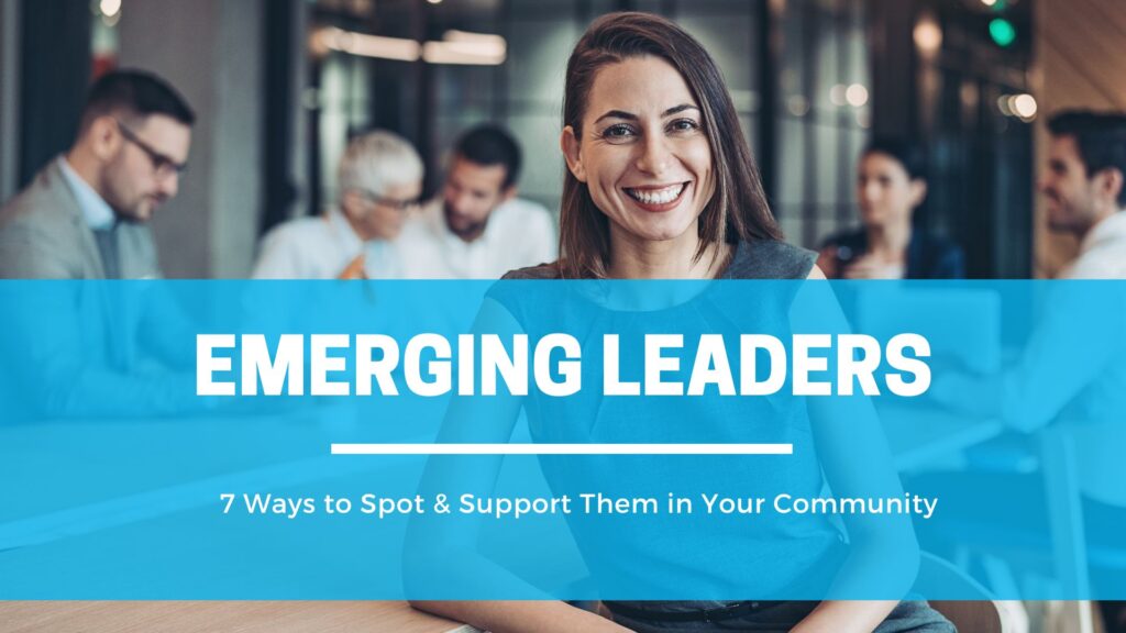7 Ways to Spot & Support Emerging Leaders in Your Community - The ...